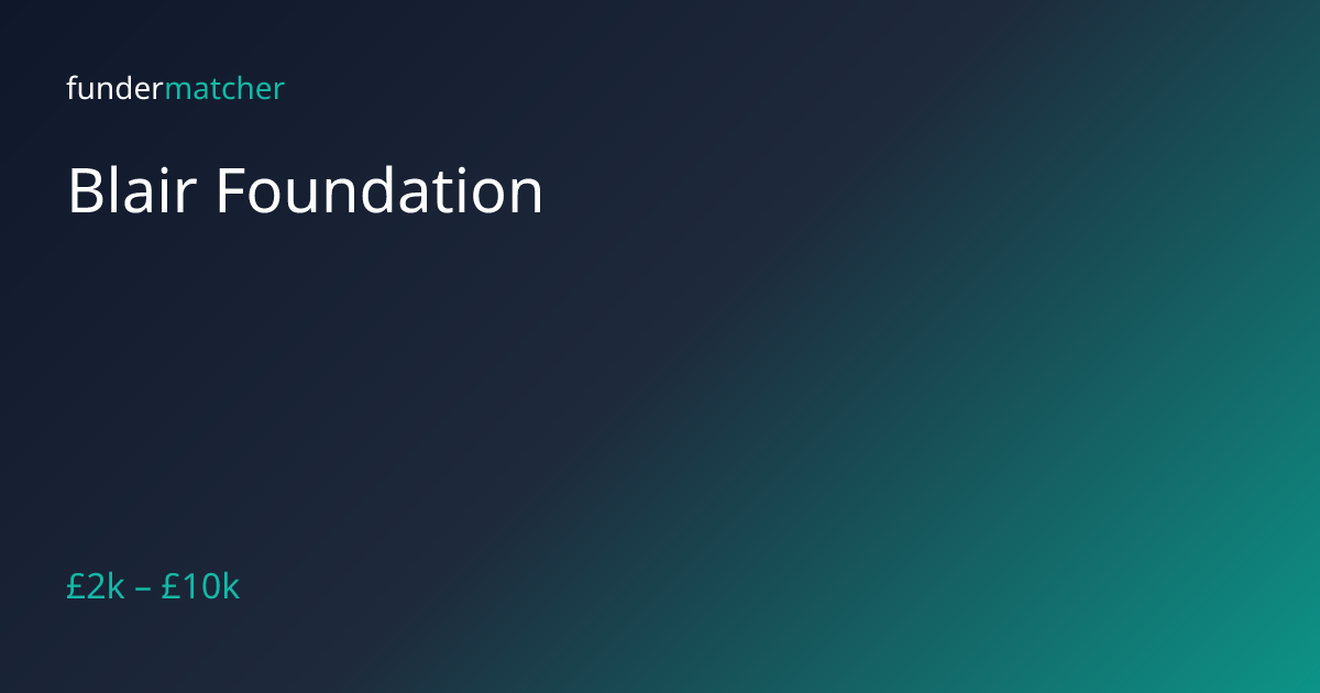 Blair Foundation Grants & Funding | £2,000 - £10,000 | Fundermatcher