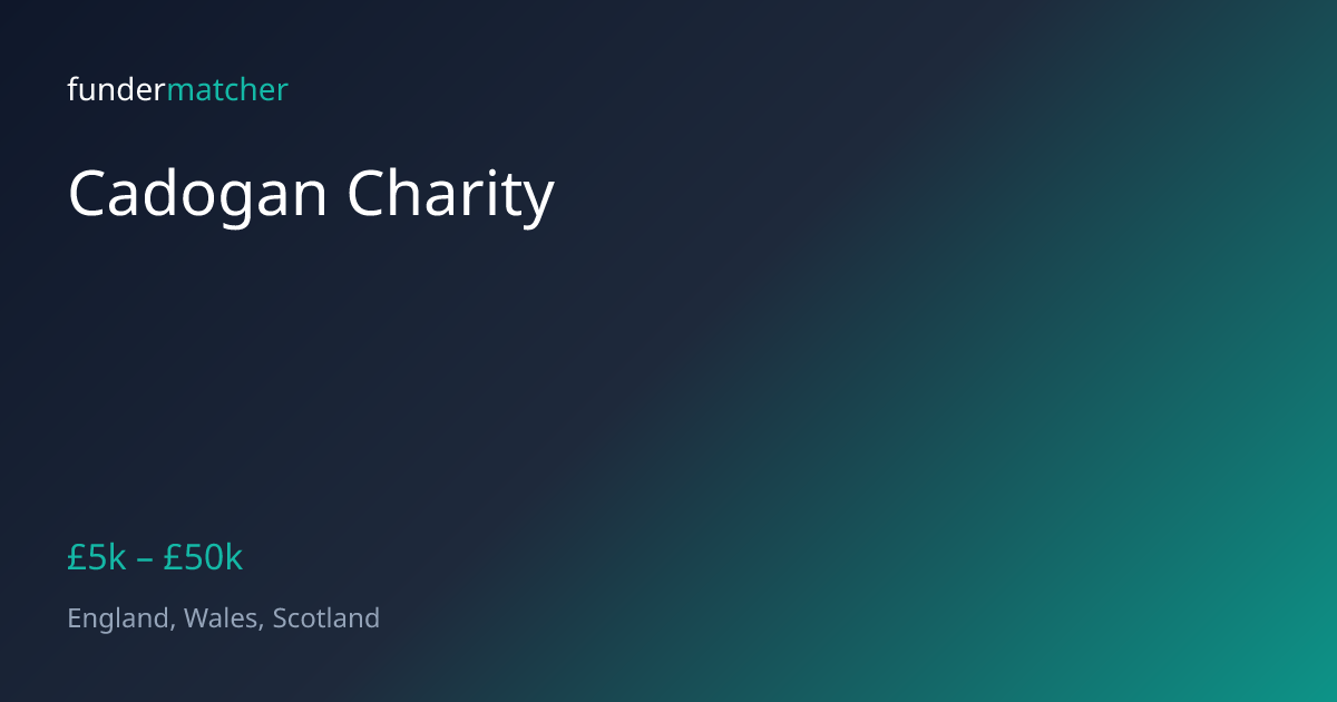 Cadogan Charity Grants & Funding | £5,000 - £50,000 | Fundermatcher