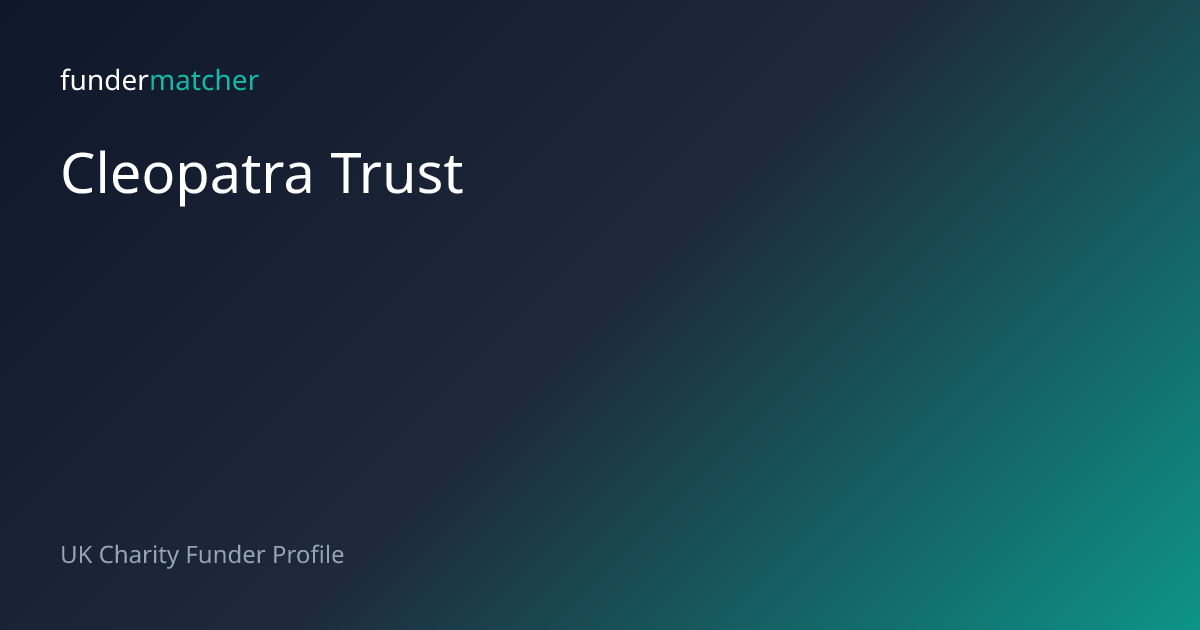 Cleopatra Trust Grants & Funding | Apply Now | Fundermatcher