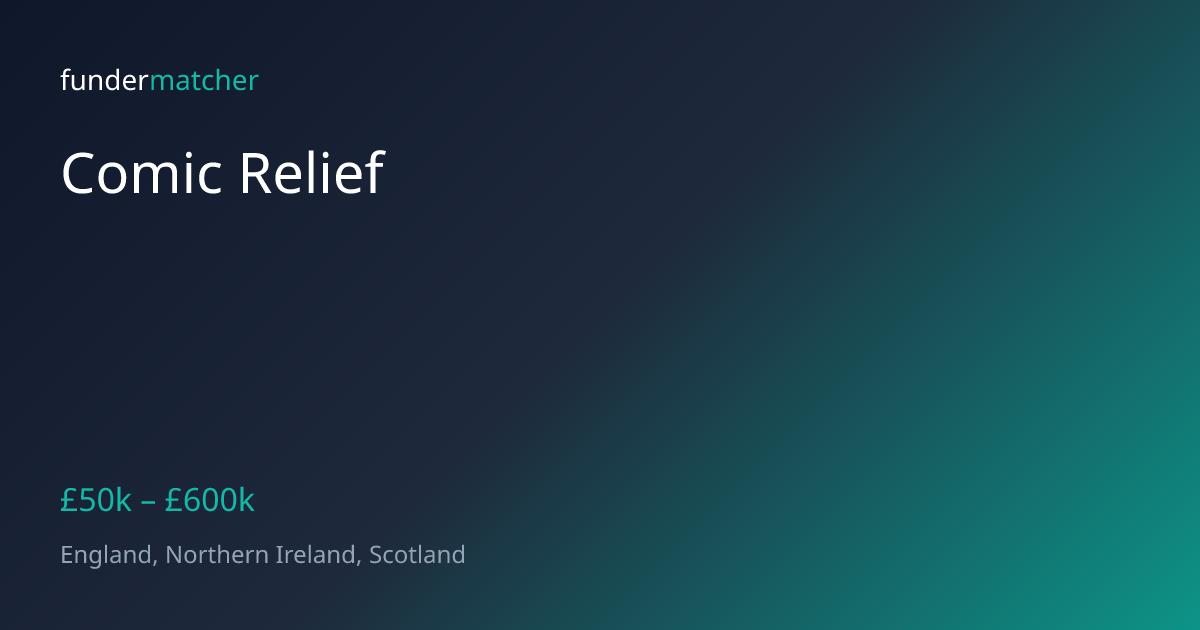 Comic Relief Grants & Funding | £50,000 - £600,000 | Fundermatcher