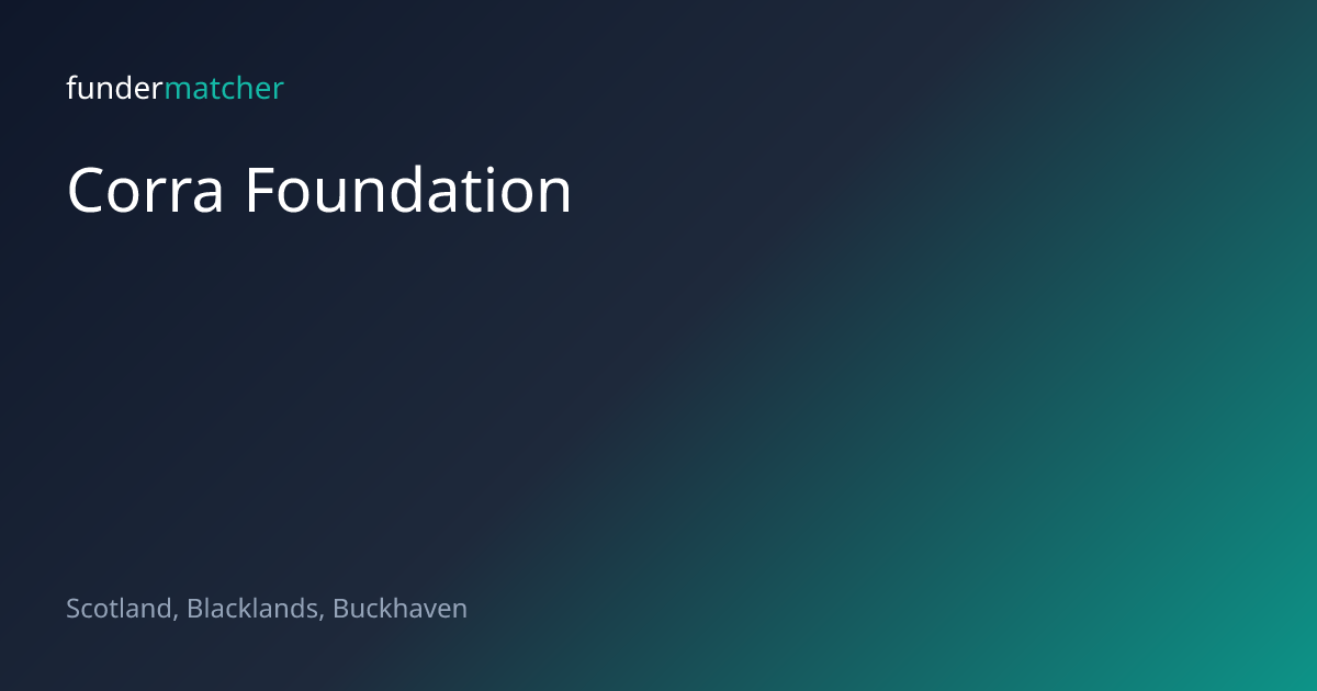 Corra Foundation Grants & Funding | Apply Now | Fundermatcher
