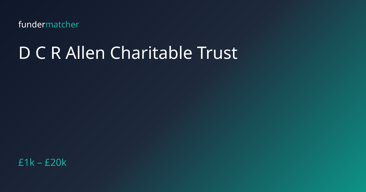 D C R Allen Charitable Trust Grants & Funding | £1,000 - £20,000 ...
