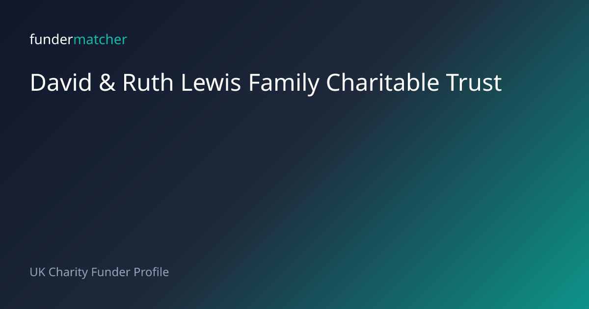 David & Ruth Lewis Family Charitable Trust Grants & Funding | Apply Now ...