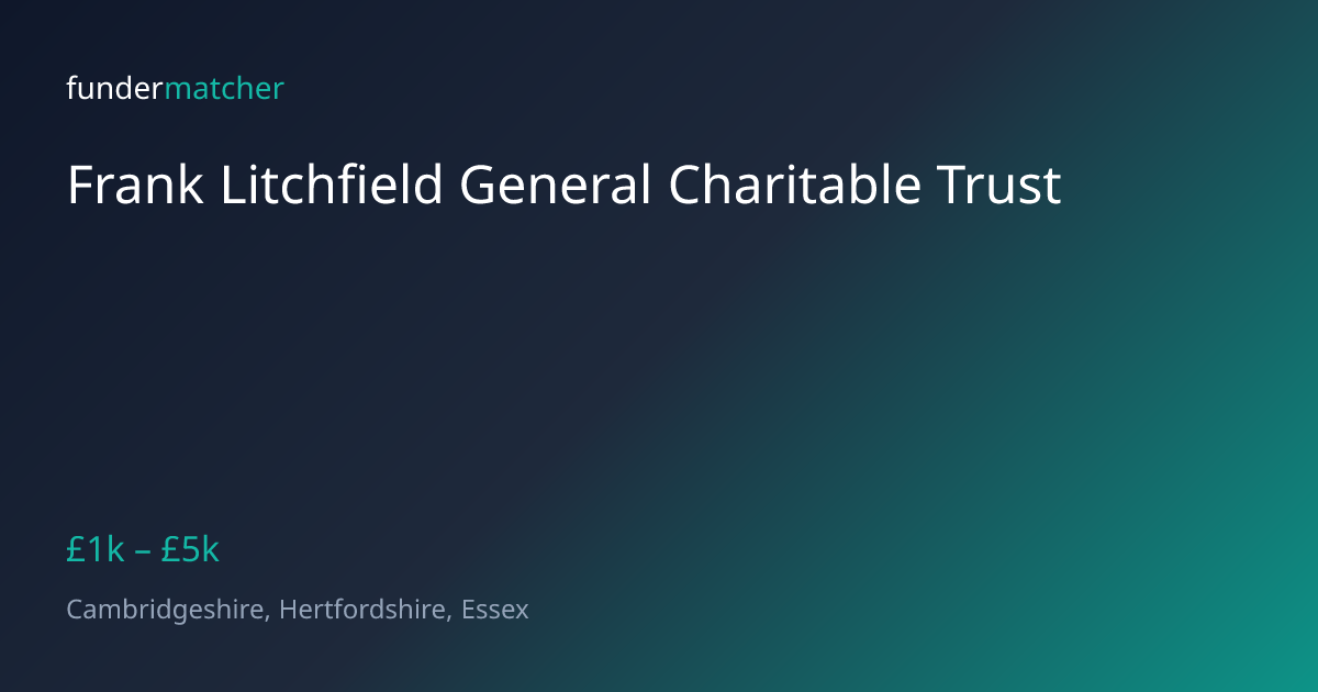 Frank Litchfield General Charitable Trust Grants & Funding | £1,000 - £ ...