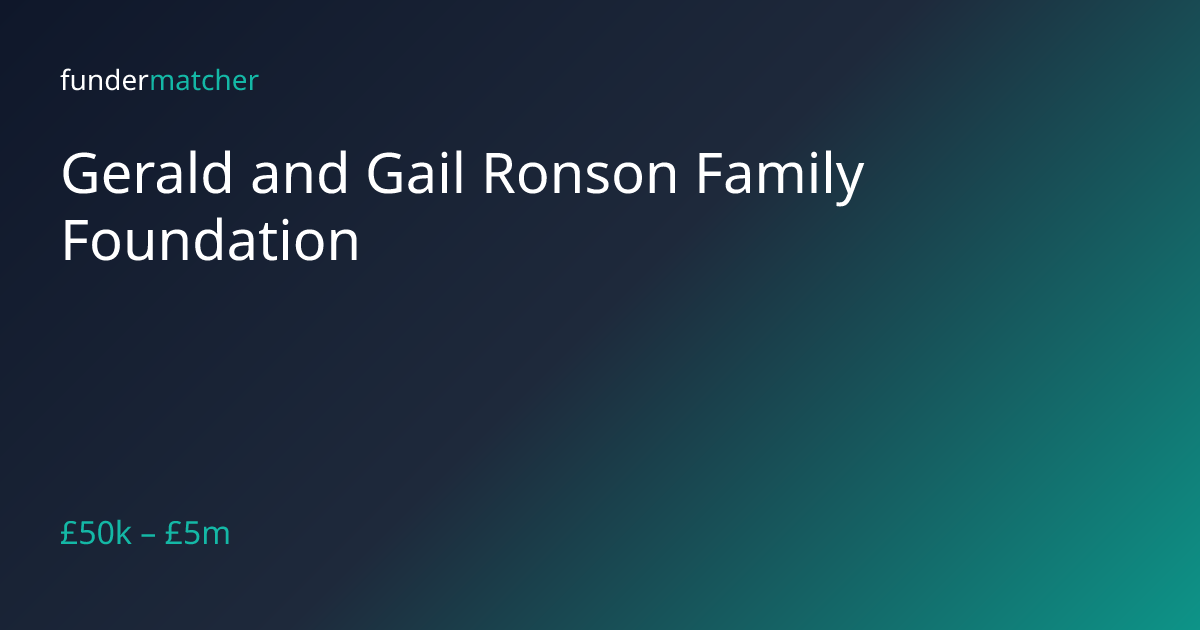 Gerald and Gail Ronson Family Foundation Grants & Funding | £50,000 - £ ...