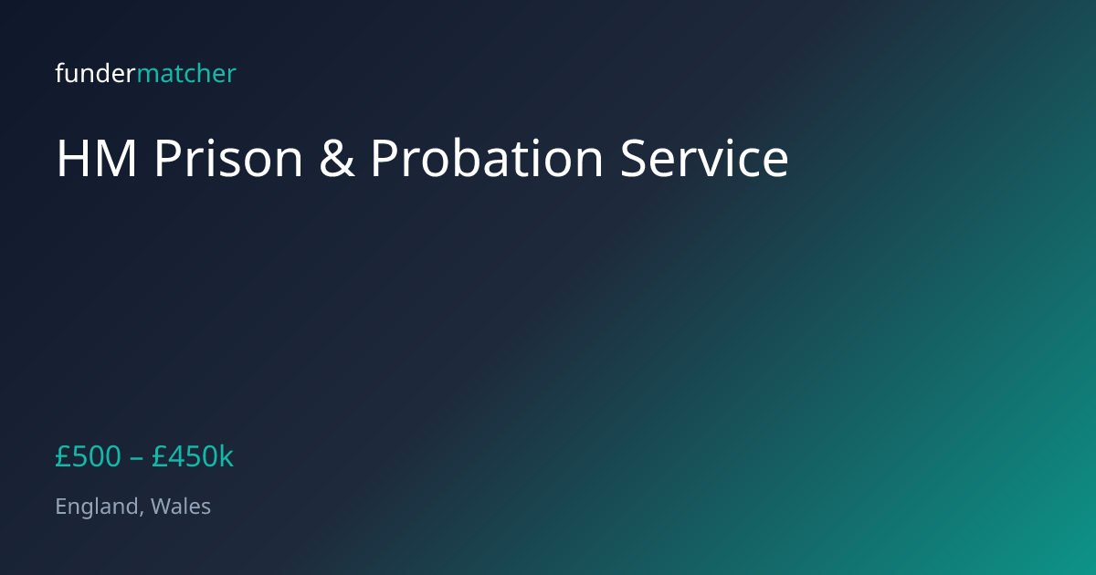 HM Prison & Probation Service Grants & Funding | £500 - £450,000 ...
