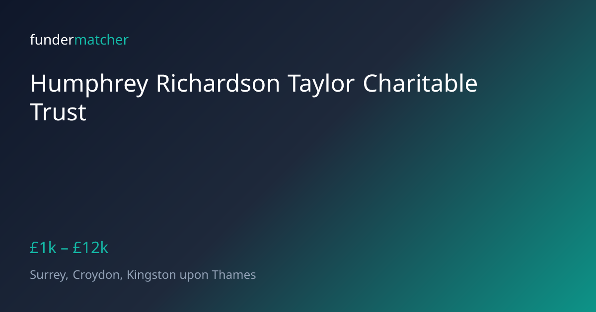 Humphrey Richardson Taylor Charitable Trust Grants & Funding | £1,000 ...
