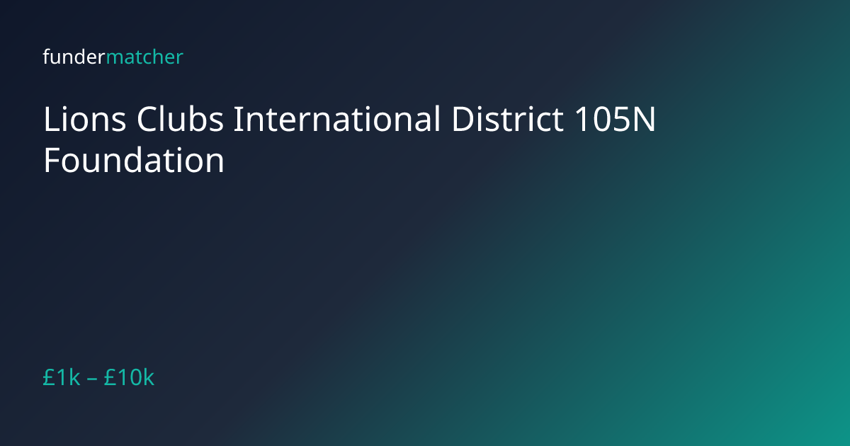 Lions Clubs International District 105N Foundation Grants & Funding | £ ...