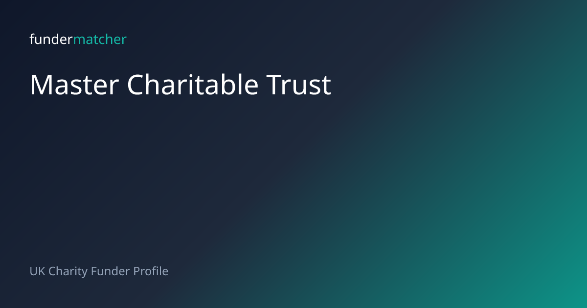 Master Charitable Trust Grants & Funding | Apply Now | Fundermatcher