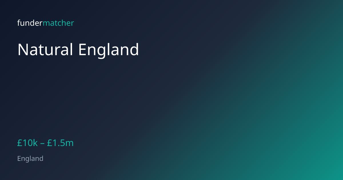 Natural England Grants & Funding | £10,000 - £1,500,000 | Fundermatcher