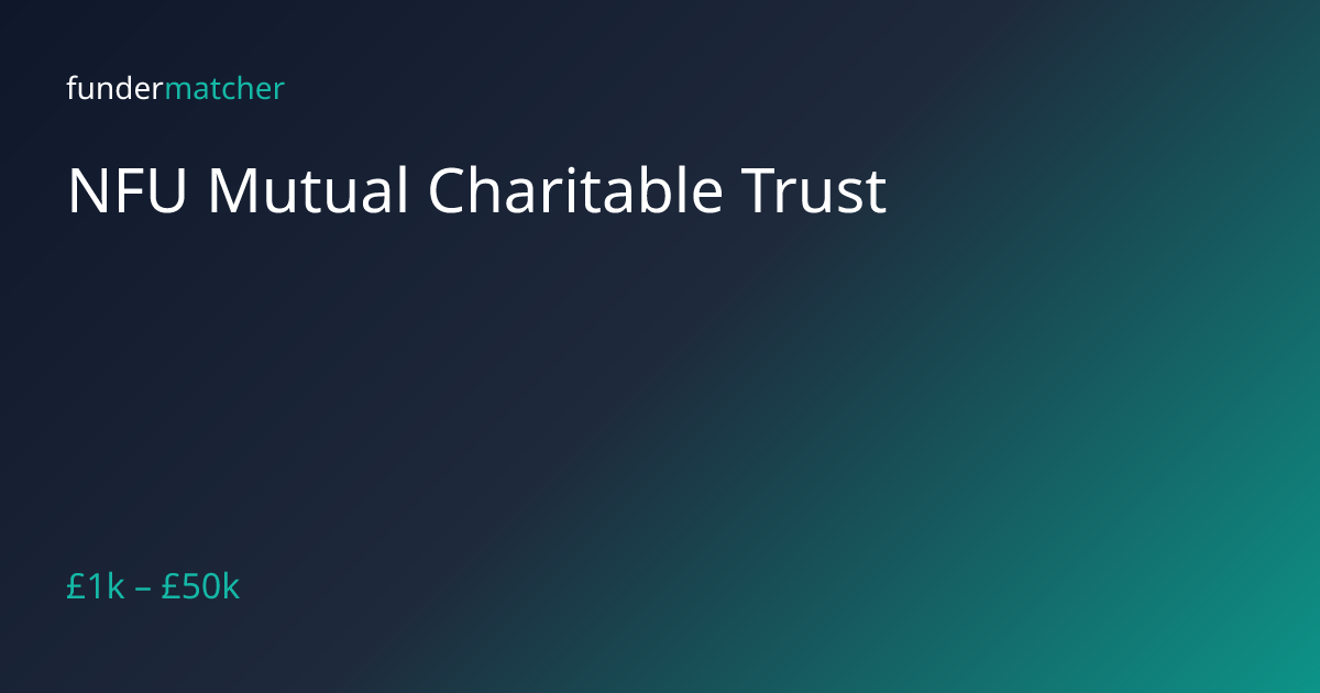 NFU Mutual Charitable Trust Grants & Funding | £1,000 - £50,000 ...