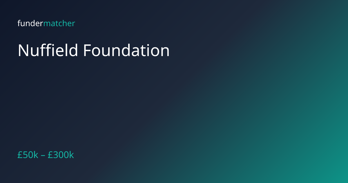 Nuffield Foundation Grants & Funding | £50,000 - £300,000 | Fundermatcher