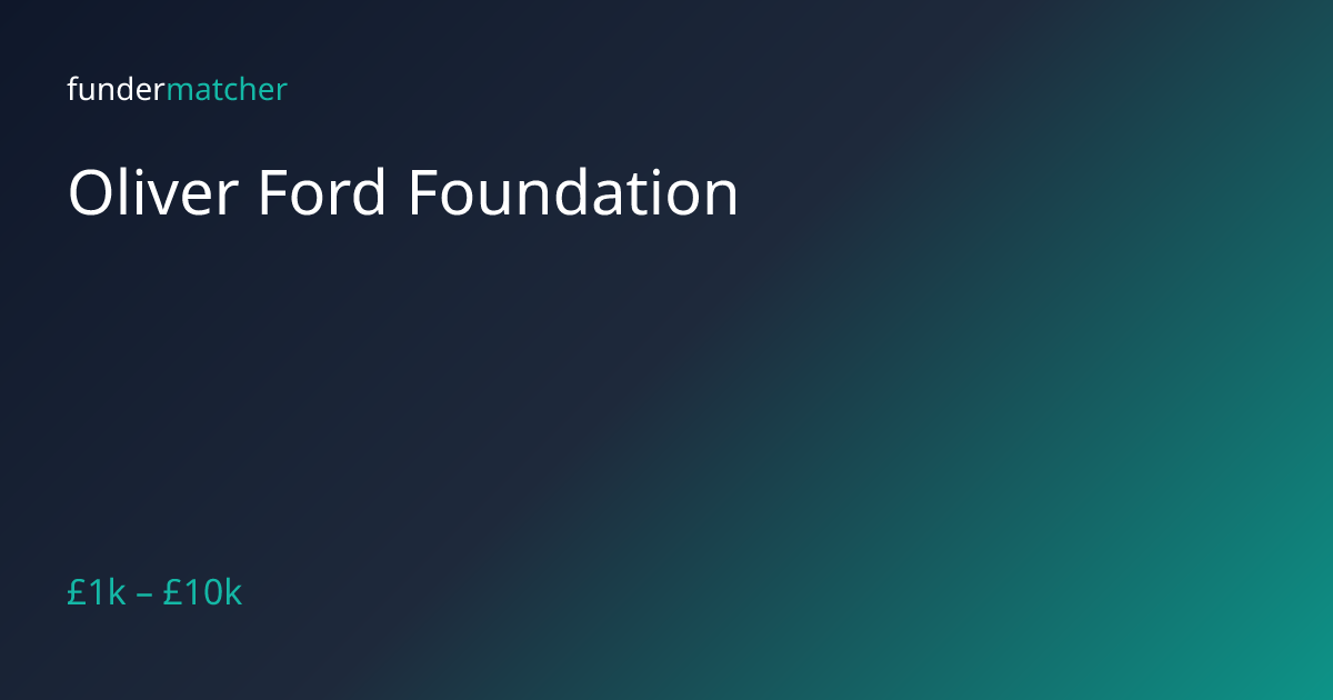 Oliver Ford Foundation Grants & Funding | £1,000 - £10,000 | Fundermatcher