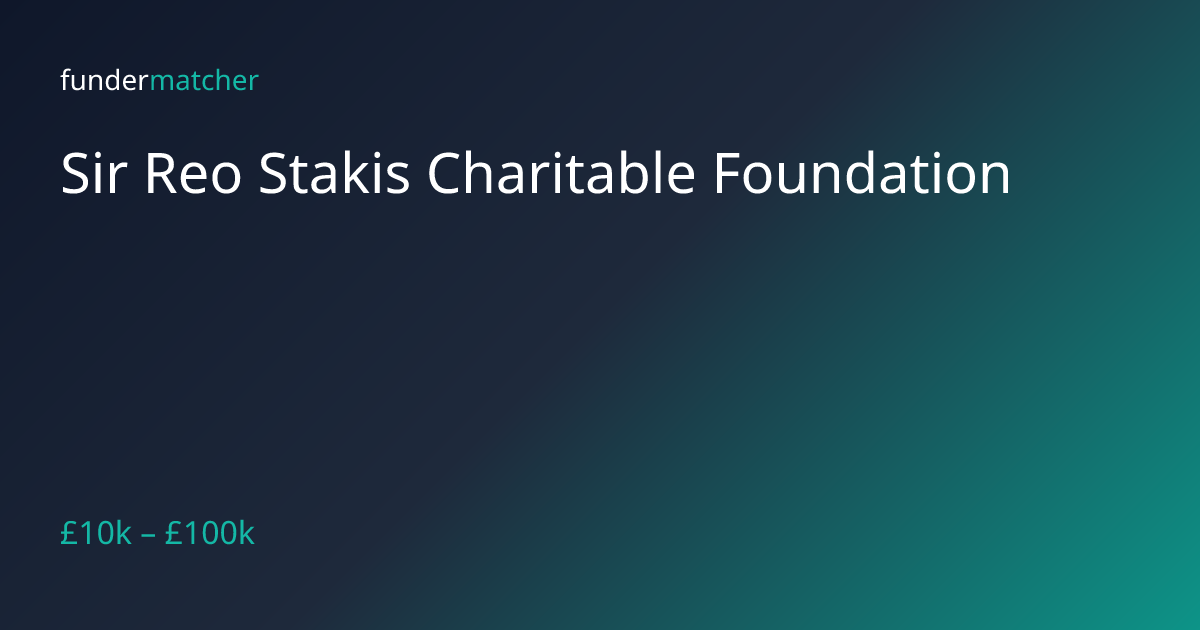 Sir Reo Stakis Charitable Foundation Grants & Funding | £10,000 - £ ...