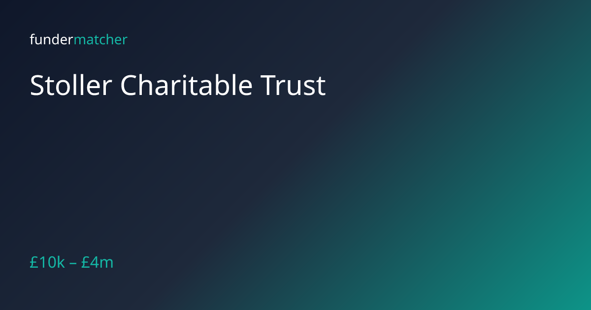 Stoller Charitable Trust Grants & Funding | £10,000 - £4,000,000 ...