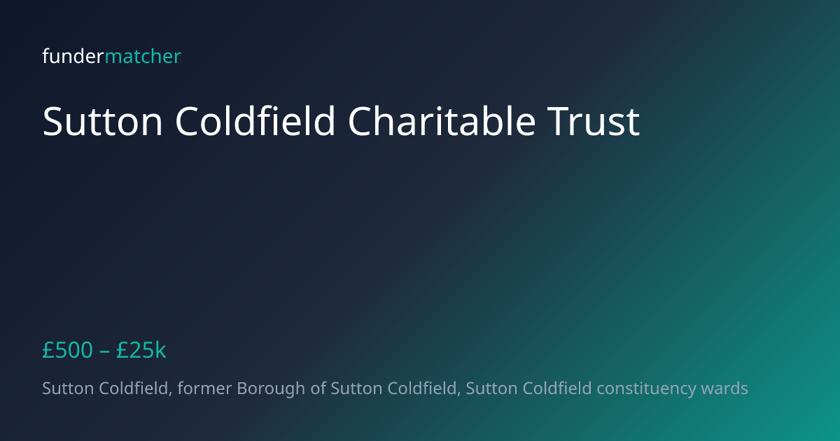 Sutton Coldfield Charitable Trust Grants & Funding | £500 - £25,000 ...